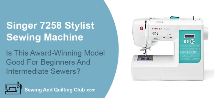 Singer 7258 Stylist Sewing Machine Review