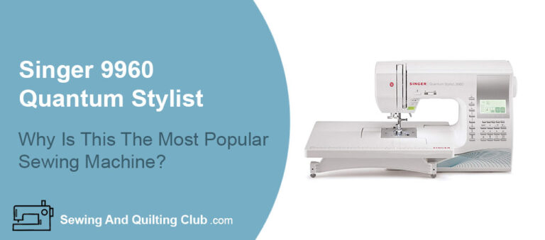 Singer 9960 Quantum Stylist Sewing Machine Review