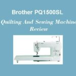 Brother PQ1500SL Quilting And Sewing Review