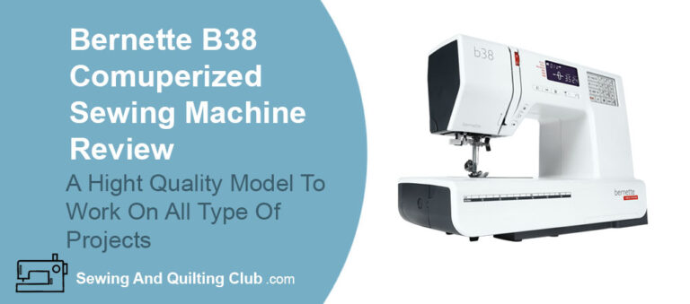 Bernette B38 Computerized Sewing Machine Review