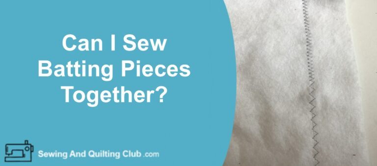 Can I Sew Batting Pieces Together? (Beginners Guide)